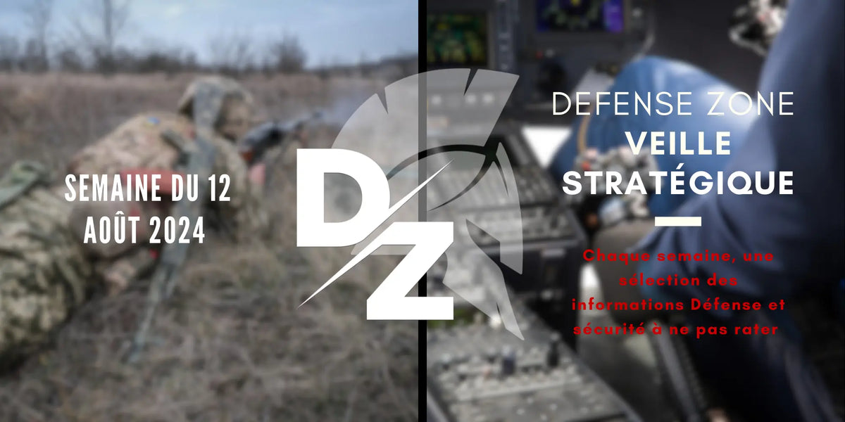 Votre veille stratégique du lundi 12 août 2024 - defense-zone.com
