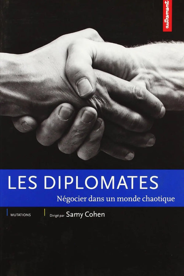 Les Diplomates : Négocier dans un monde chaotique (Samy Cohen)