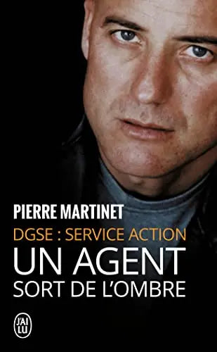 Un agent sort de l'ombre: DGSE : Service action (Pierre Martinet ...